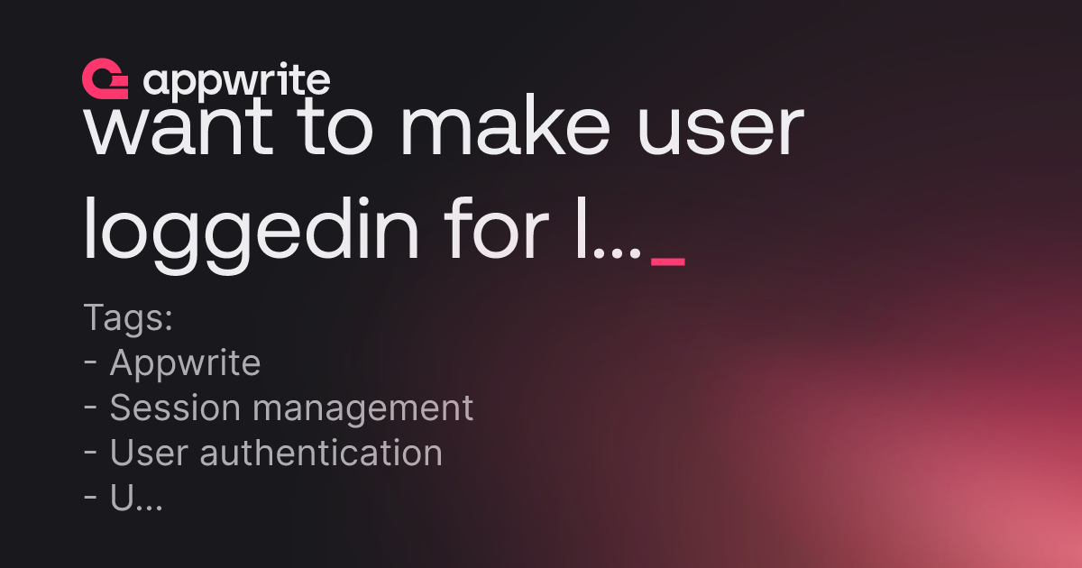 Want To Make User Loggedin For Long Time How Can I Implement It Threads Appwrite